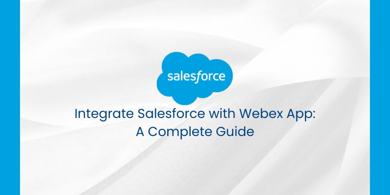 Integrate Salesforce with Webex App: A Complete Guide #Certification ...